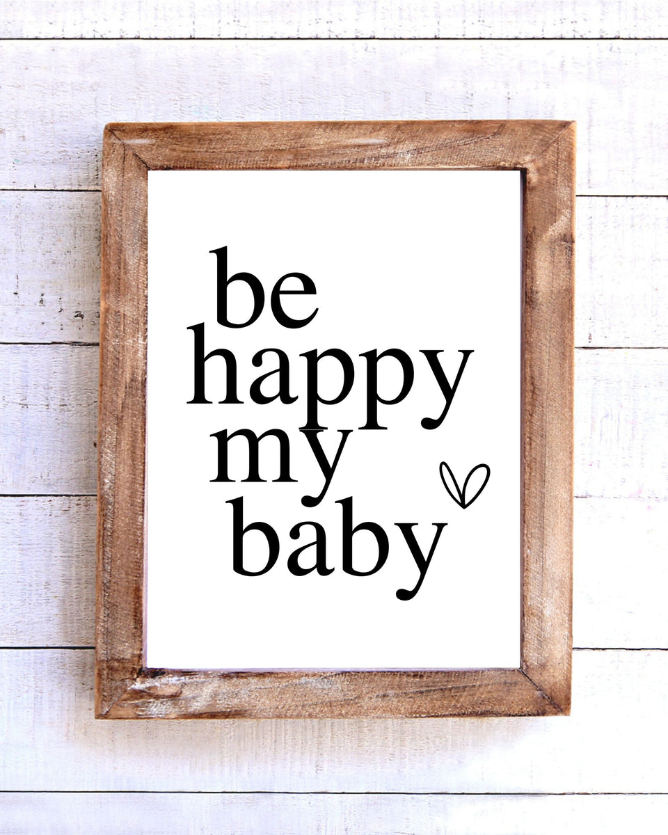 "Be Happy My Baby" Printable Wall Art – To Simply Inspire